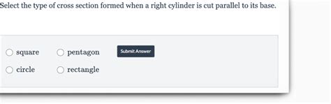 solved select the type of cross section formed when a right cylinde