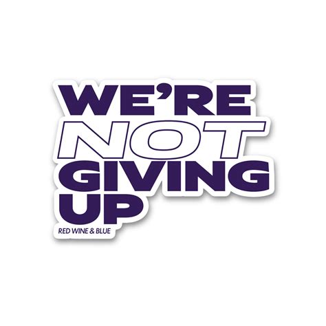 Were Not Giving Up Sticker Red Wine And Blue Shop