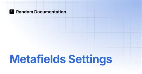 Metafields Settings Random Documentation