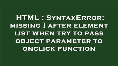 HTML SyntaxError Missing After Element List When Try To Pass Object Parameter To Onclick