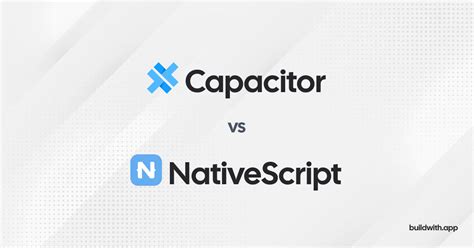 Compare Capacitor Vs Nativescript • Buildwithapp
