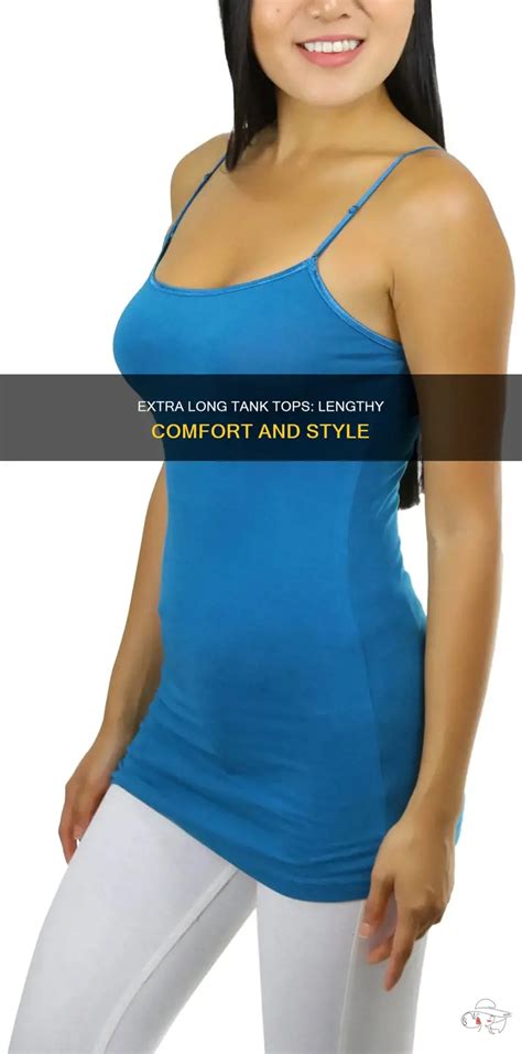Extra Long Tank Tops Lengthy Comfort And Style Shunvogue