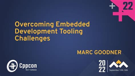 Overcoming C Embedded Development Tooling Challenges Marc Goodner Cppcon 2022 Cppcon