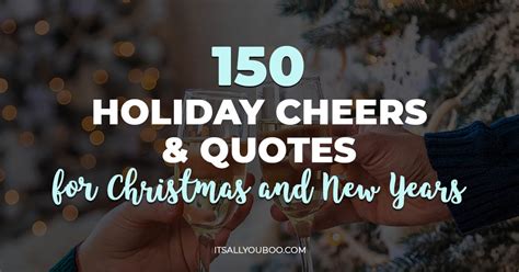 150 Holiday Cheers And Quotes For Christmas And New Year