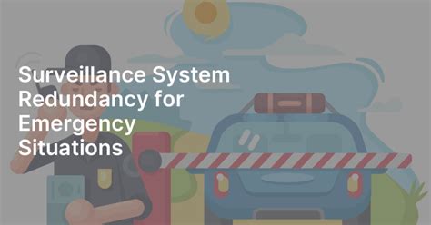 Surveillance System Redundancy For Emergency Situations