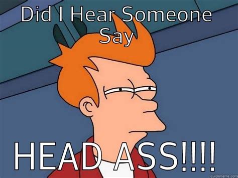 Head Ass Quickmeme