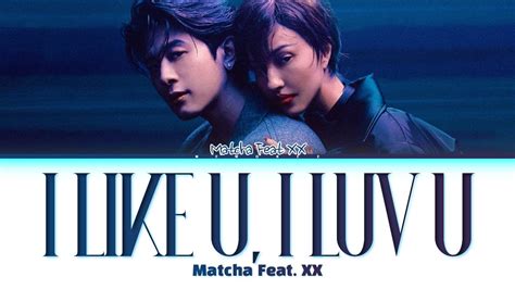 【matcha Feat Xx】i Like U I Luv U Youtube