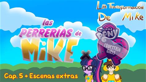 Lpdm X Mlp Eg Cap 5 La Transformación De Mike Escenas Extras Youtube
