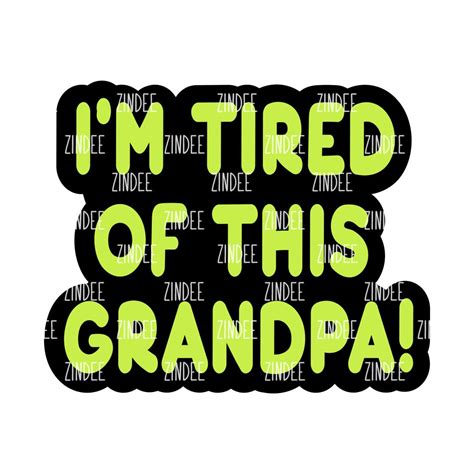 Im Tired Of This Grandpa Acrylic Blank Sticker Uv Dtf 2 Inch No