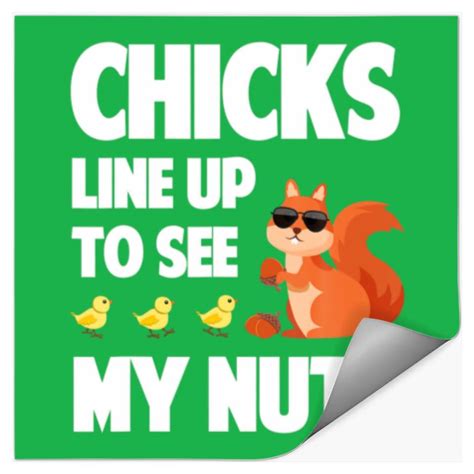 Chicks Line Up To See My Nuts Funny Squirrel Chick Stickers Sold By