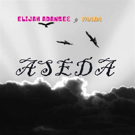 Elijah Adanseɛ Aseda Ft Yaaba Mp3 Download