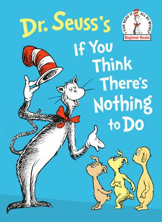 Dr Seusss If You Think Theres Nothing To Do Penguin Random House Elementary Education