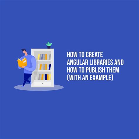 How To Create Angular Libraries And Publish Them With An Example R