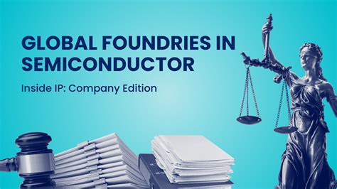 Global Foundries Patent Strategy In Semiconductor 2025 Key Patents Legal Trends And Market Impact