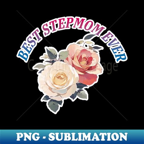 Best Stepmom Ever Modern Sublimation Png File Perfect Fo Inspire