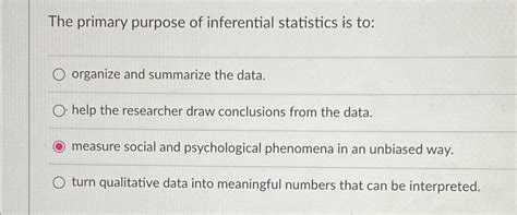 Solved The Primary Purpose Of Inferential Statistics Is
