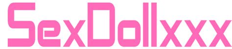 Sex Doll Videos Sex Doll Porn Sexdollxxx