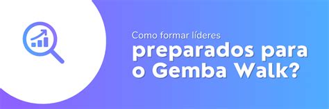 Gemba Walks O Que é Importância E Como Fazer