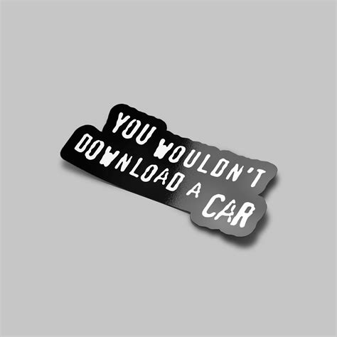 You Wouldnt Download A Car Sticker Stupid Stickers