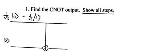 Solved 1 Find The Cnot Output Show All Steps