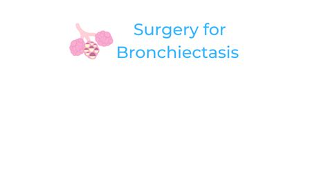Surgery For Bronchiectasis A Viable Treatment Option