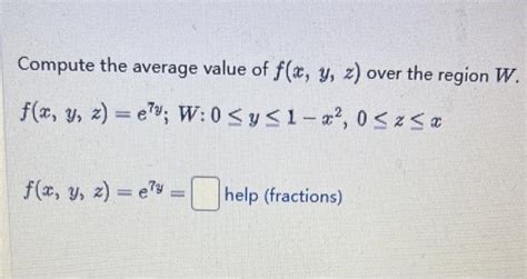 Solved Compute The Average Value Of F X Y Z Over The Region