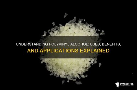 Understanding Polyvinyl Alcohol Uses Benefits And Applications