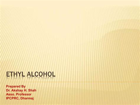 Ethyl Alcohol By Akshay Shah Ppt