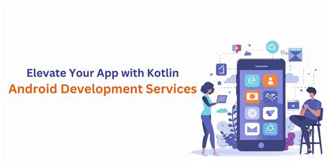android app development services elevate your app with kotlin