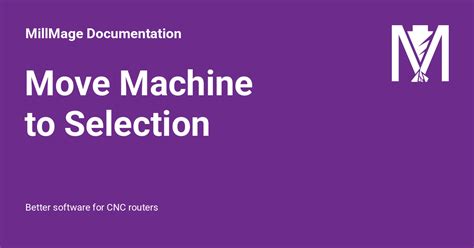 Move Machine To Selection Millmage Documentation