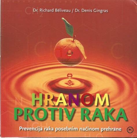 Hranom Protiv Raka Dr Richard Beliveau I Dr Denis Gingras