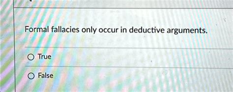 solved formal fallacies only occur in deductive arguments true false