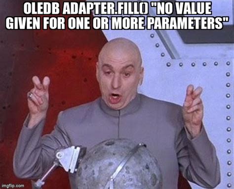 Meme Overflow On Twitter Oledb Adapterfill No Value Given For One