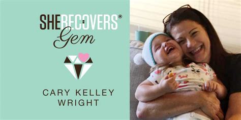 Recognizing She Recovers Gem Cary Kelley Wright She Recovers® Foundation