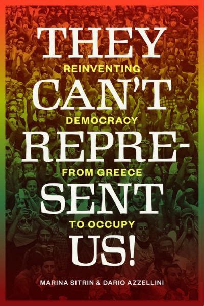 they can t represent us reinventing democracy from greece to occupy