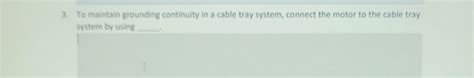 To Maintain Grounding Continuity In A Cable Tray System Connect The