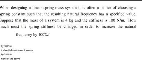 solved when designing a linear spring mass system it is