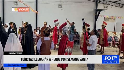 Lambayeque Turistas Llegarán A Reque Por Semana Santa Soltv Peru