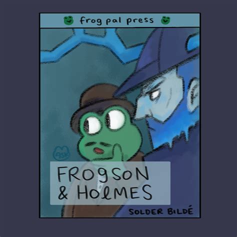 Alignment Frog Frogson And Holmes… What Crimes Will They Solve