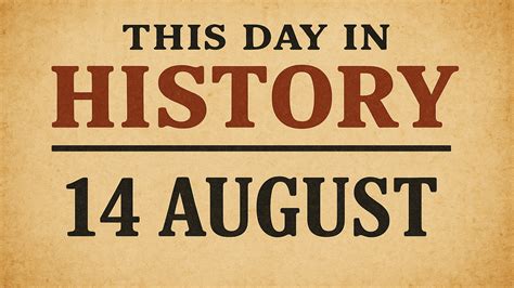 This Day In History August 14 From Wars To Wonders