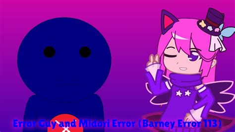 Error Guy And Midori Error Barney Error 113 Youtube