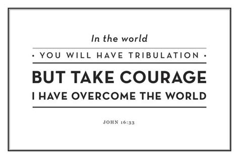 In This World You Will Have Trouble But Take Heart I Have Overcome