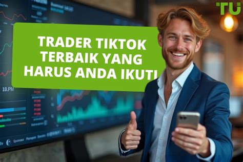 Trader Tiktok Forex Terbaik Untuk Diikuti Demi Wawasan Ahli