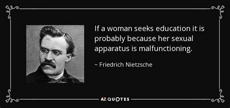 Friedrich Nietzsche Quote If A Woman Seeks Education It Is Probably