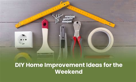 Diy Home Improvement Ideas For The Weekend Transform Your Home With