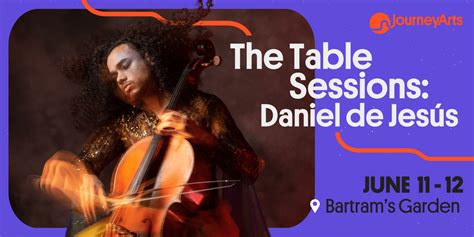 The Table Sessions Daniel De Jesús Bartrams Garden