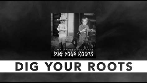 Florida Georgia Line Dig Your Roots Youtube