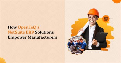 How Openteqs Netsuite Erp Solutions Empower Manufacturers