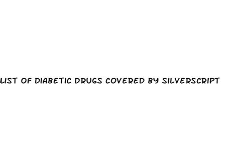 The Victory Center List Of Diabetic Drugs Covered By Silverscript