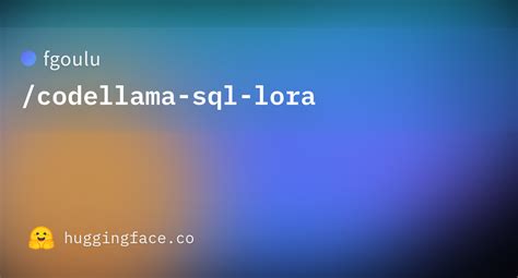 fgoulu codellama sql lora · hugging face